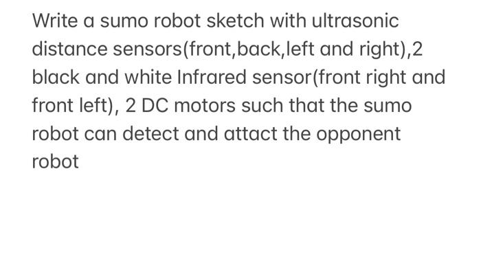 Solved Write a sumo robot sketch with ultrasonic distance | Chegg.com