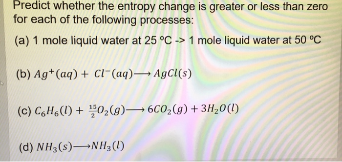 Solved Predict whether the entropy change is greater or less | Chegg.com