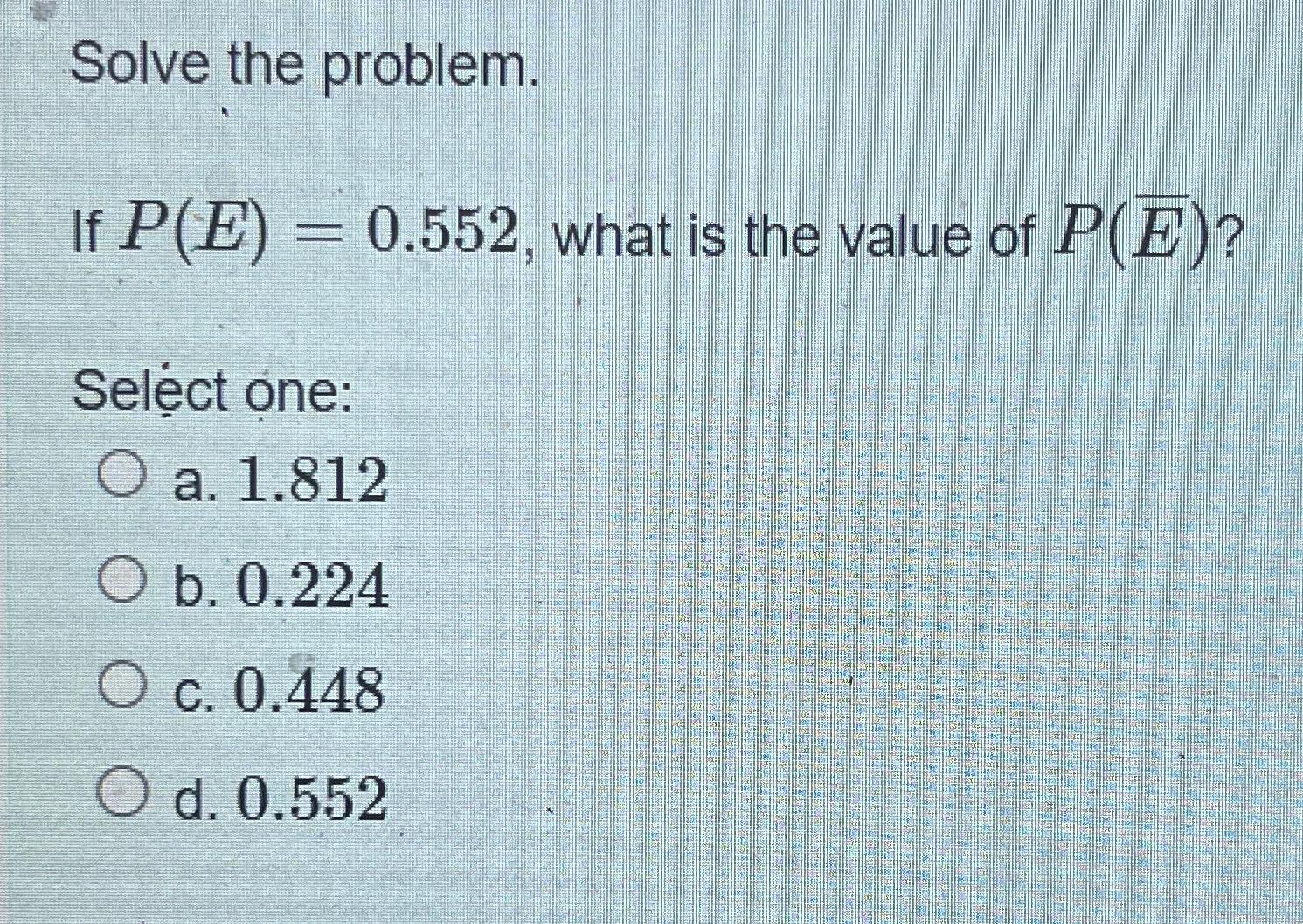 Solved Solve the problem.If P(E)=0.552, ﻿what is the value | Chegg.com