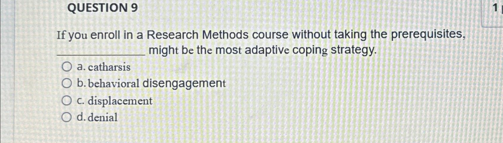 Solved QUESTION 9If you enroll in a Research Methods course | Chegg.com