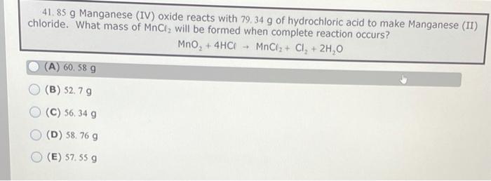 Solved 41.85 g Manganese (IV) oxide reacts with 79,34 g of | Chegg.com