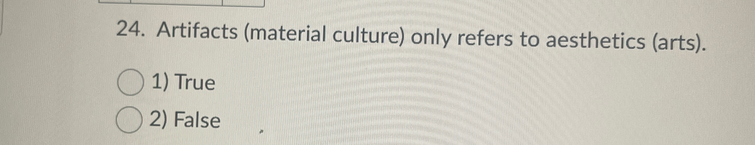 Solved Artifacts (material culture) ﻿only refers to | Chegg.com