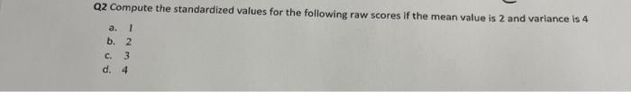 Solved Q2 Compute the standardized values for the following | Chegg.com