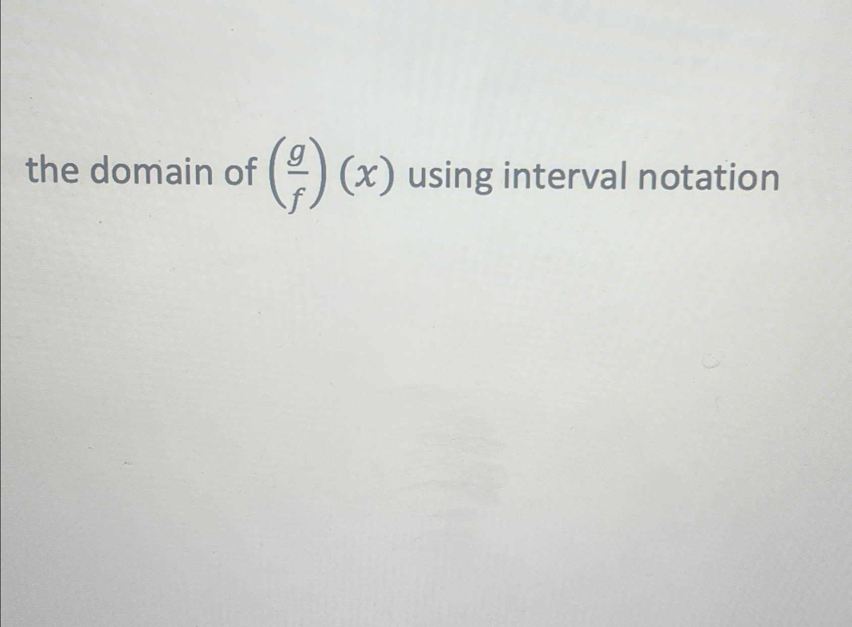 Solved the domain of (gf)(x) ﻿using interval notation | Chegg.com