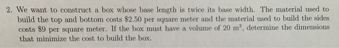 Solved 2. We want to construct a box whose base length is | Chegg.com