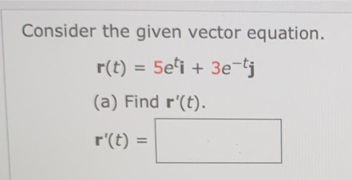 Solved Consider the given vector equation. r(t) = 5eti + | Chegg.com