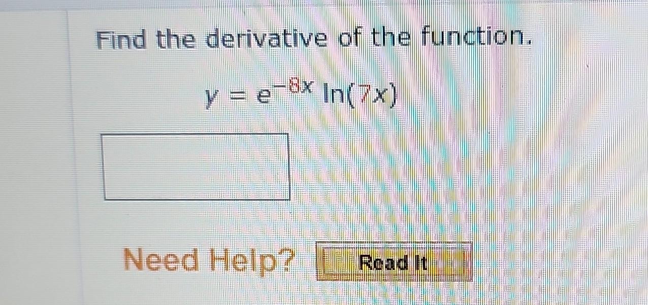 Solved Find the derivative of the function. y=e−6xln(7x) | Chegg.com