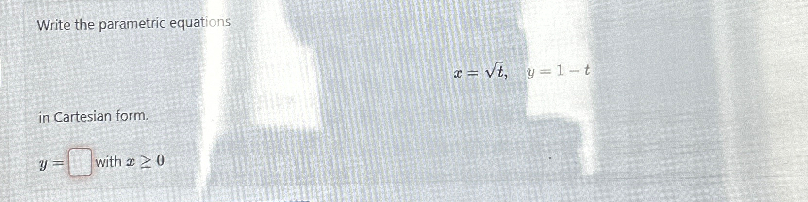 Solved Write the parametric equationsx=t2,y=1-tin Cartesian | Chegg.com