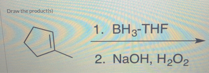 Solved Draw the product(s) 1. BH3-THF 2. NaOH, H2O2 | Chegg.com
