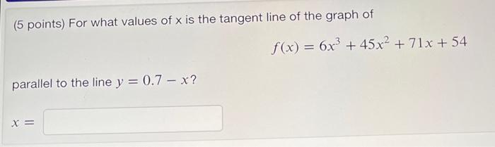 Solved (5 points) For what values of x is the tangent line | Chegg.com
