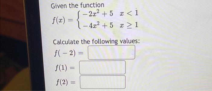 Solved Given the function f(x)={−2x2+5−4x2+5x