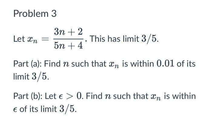 Solved Problem 3 Let xn=5n+43n+2. This has limit 3/5. Part | Chegg.com