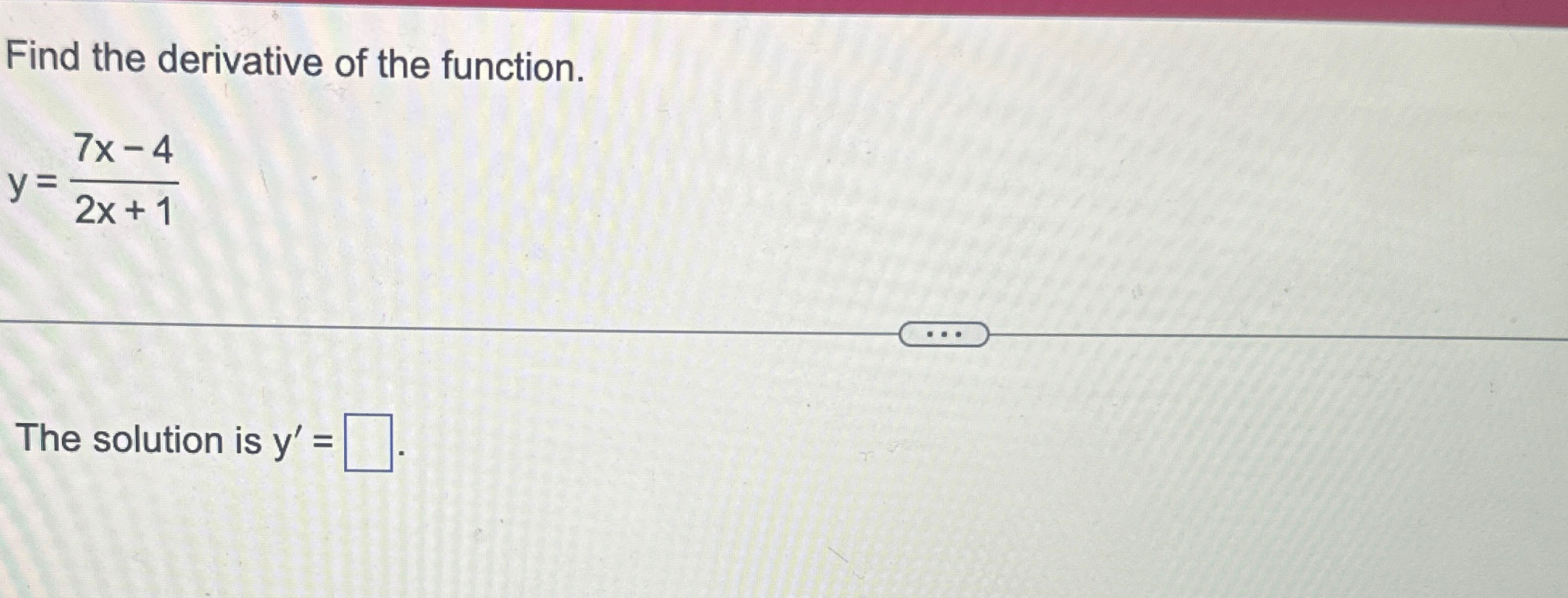 Solved Find the derivative of the function.y=7x-42x+1The | Chegg.com
