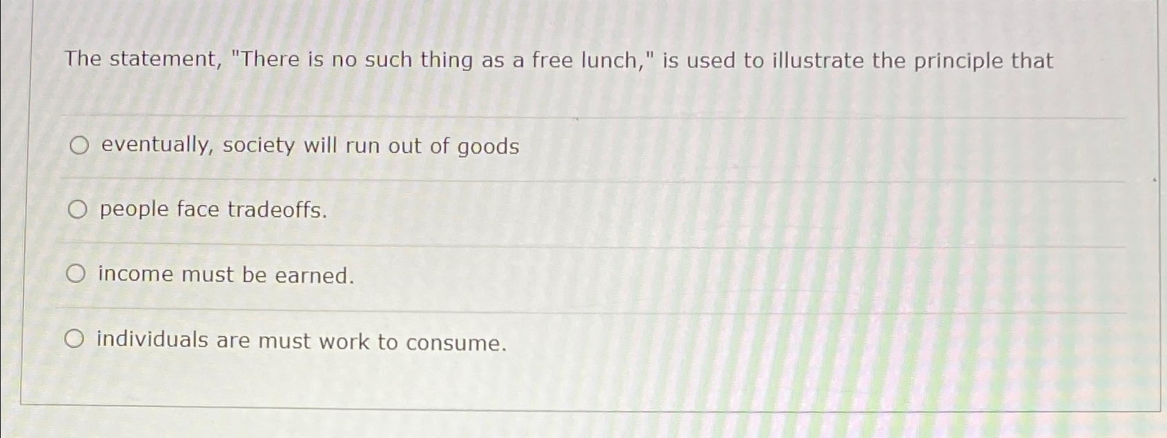 Solved The statement, "There is no such thing as a free | Chegg.com