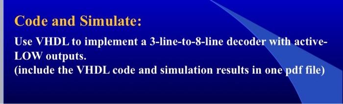 Solved Code and Simulate: Use VHDL to implement a | Chegg.com