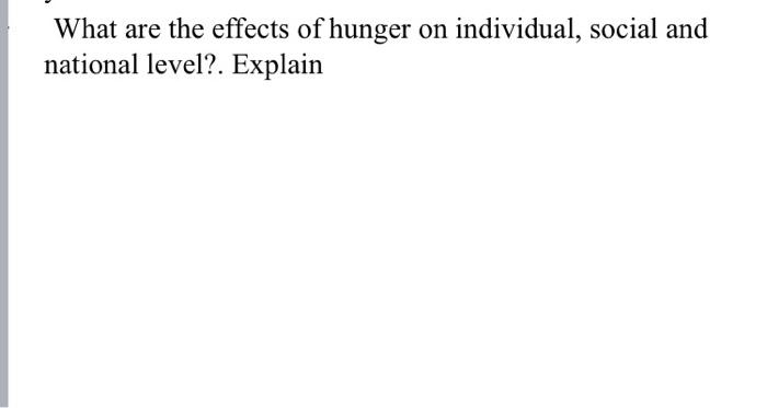What are the effects of hunger on individual, social | Chegg.com