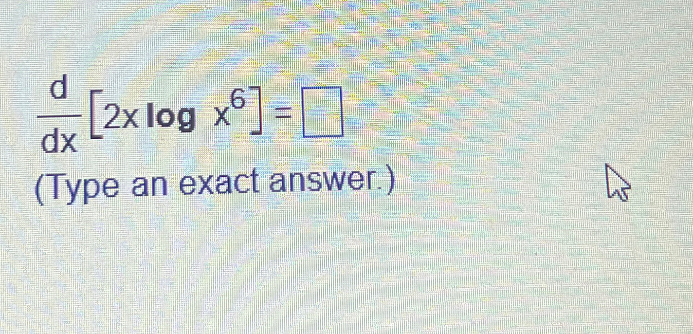 Solved ddx[2xlogx6]= (Type an exact answer.) | Chegg.com