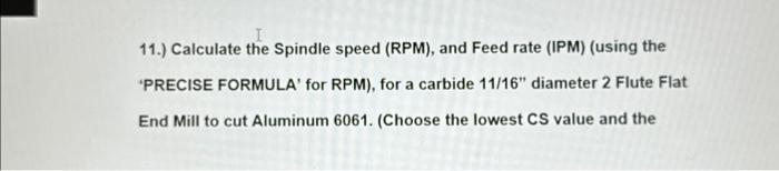 Solved 11.) Calculate the Spindle speed (RPM), and Feed rate | Chegg.com
