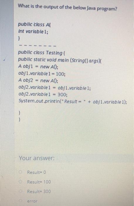 Solved What is the output of the below Java program? public | Chegg.com