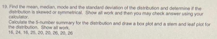 Solved 19. Find the mean, median, mode and the standard | Chegg.com