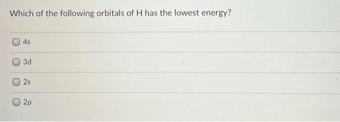 Solved Which of the following has the highest energy in a H | Chegg.com