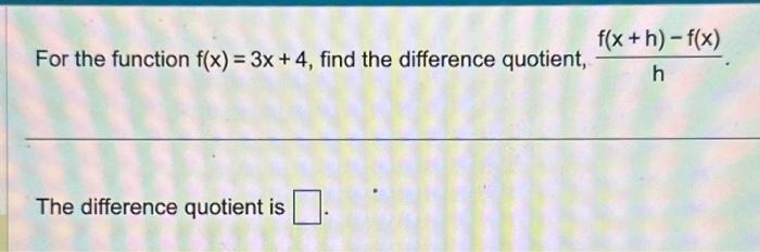 Solved For the function f(x) = 3x + 4, find the difference | Chegg.com