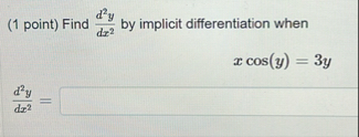 Solved (1 ﻿point) ﻿Find d2ydx2 ﻿by implicit differentiation | Chegg.com