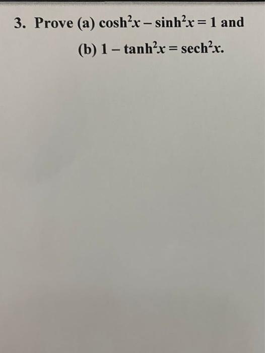 Solved 3. Prove (a) cosh2x−sinh2x=1 and (b) 1−tanh2x=sech2x. | Chegg.com
