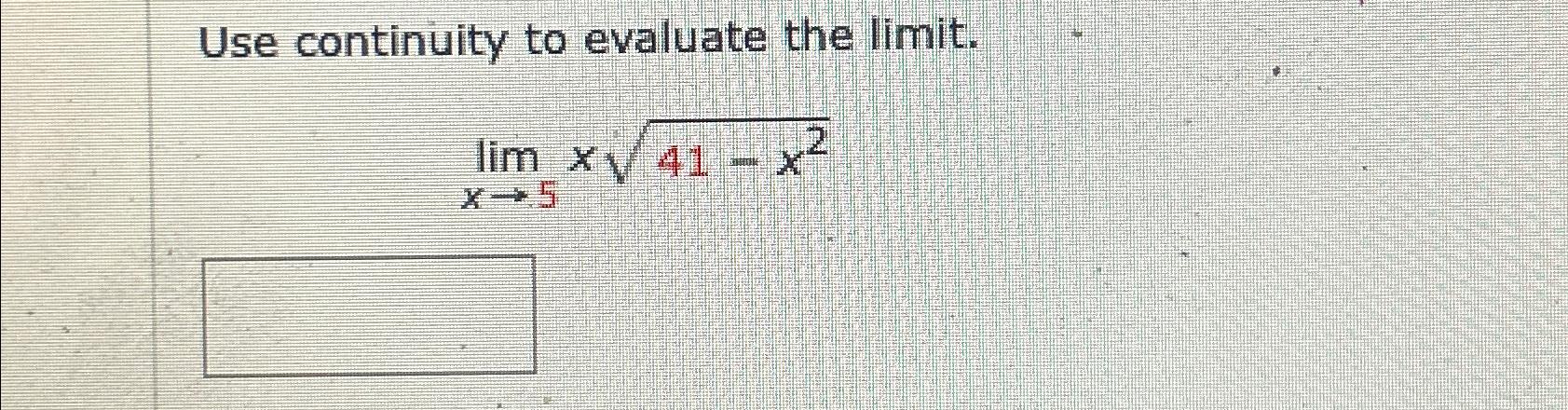Solved Use continuity to evaluate the limit.limx→5x41-x22 | Chegg.com