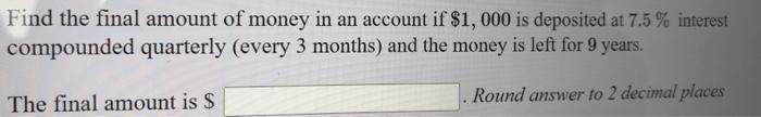 Solved Find the final amount of money in an account if | Chegg.com
