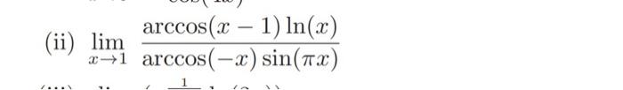 Solved arccos(x - 1) ln(2) (ii) lim x+1 arccos(-x) sin(Ttx) | Chegg.com