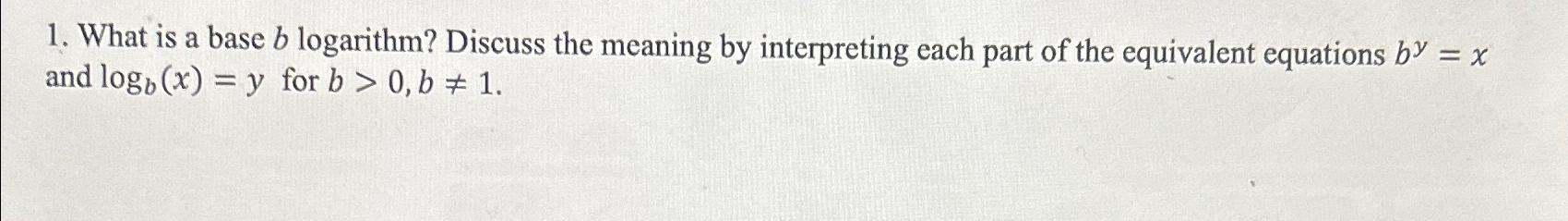 Solved What is a base b ﻿logarithm? Discuss the meaning by | Chegg.com