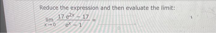 Solved Reduce the expression and then evaluate the limit: | Chegg.com