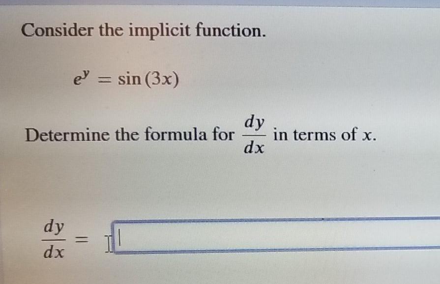 Solved Consider the implicit function. ey = sin (3x) | Chegg.com Solved Consider the implicit function. ey = sin (3x) | Chegg.com