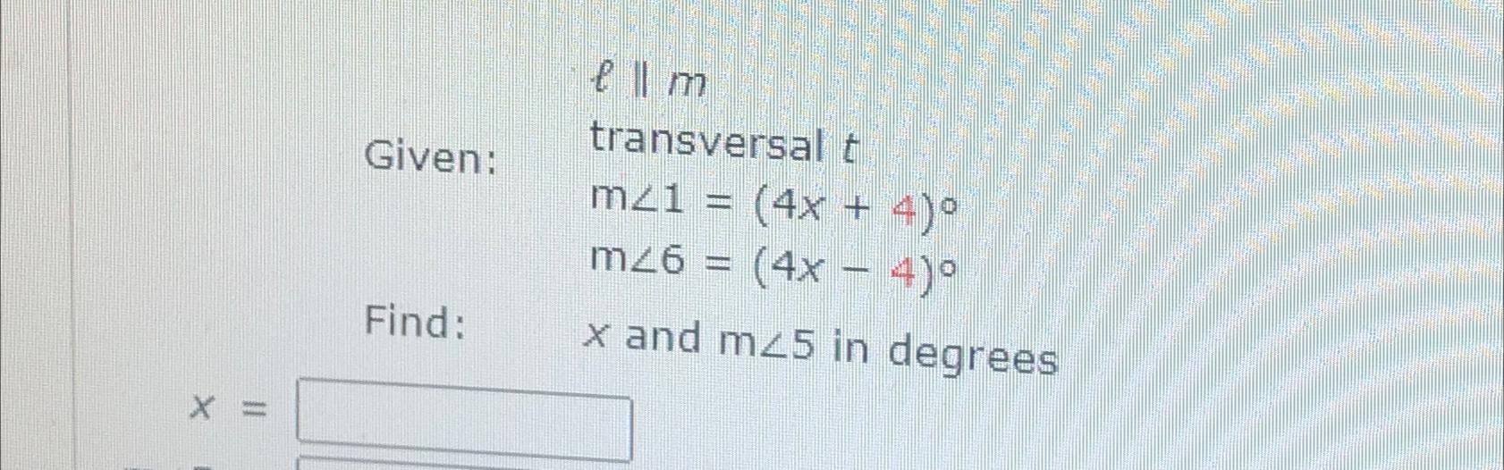 Solved l||mGiven: transversal tm?1=(4x+4)°m?6=(4x-4)°Find: x | Chegg.com
