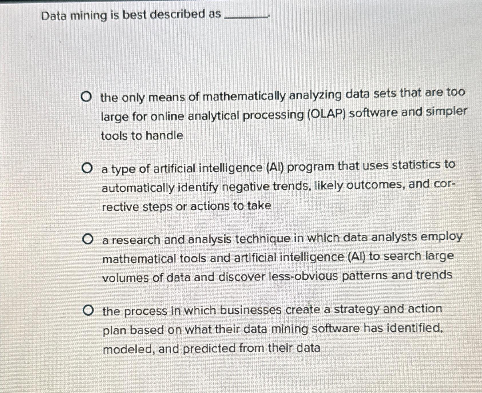 Solved Data mining is best described asthe only means of | Chegg.com