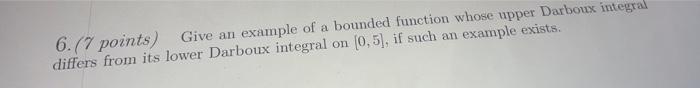 Solved 6. (7 points) Give an example of a bounded function | Chegg.com