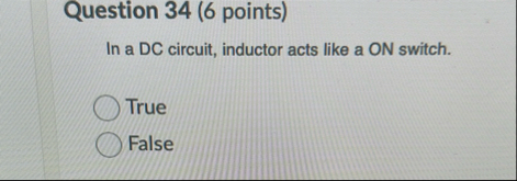 Solved Question 34 (6 ﻿points)In a DC circuit, inductor acts | Chegg.com