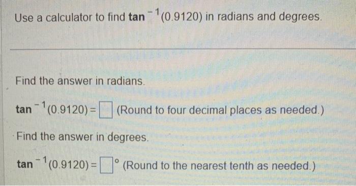Solved Use a calculator to find tan−1(0.9120) in radians and | Chegg.com