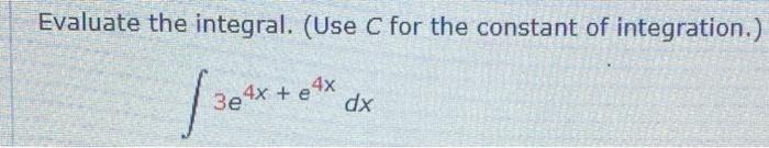 Solved Evaluate the integral. (Use C for the constant of | Chegg.com