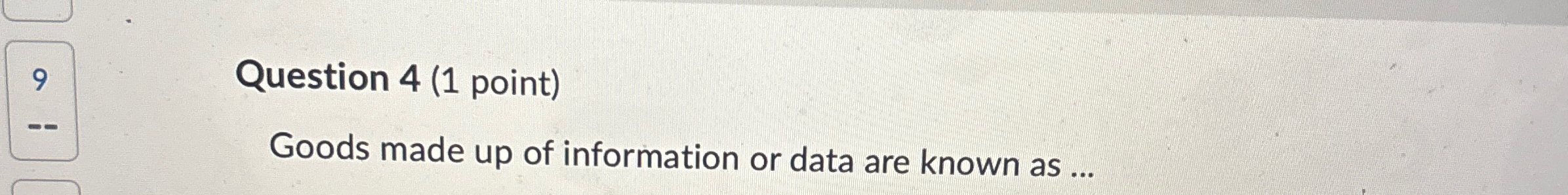 Solved 9Question 4 (1 ﻿point)Goods made up of information or | Chegg.com