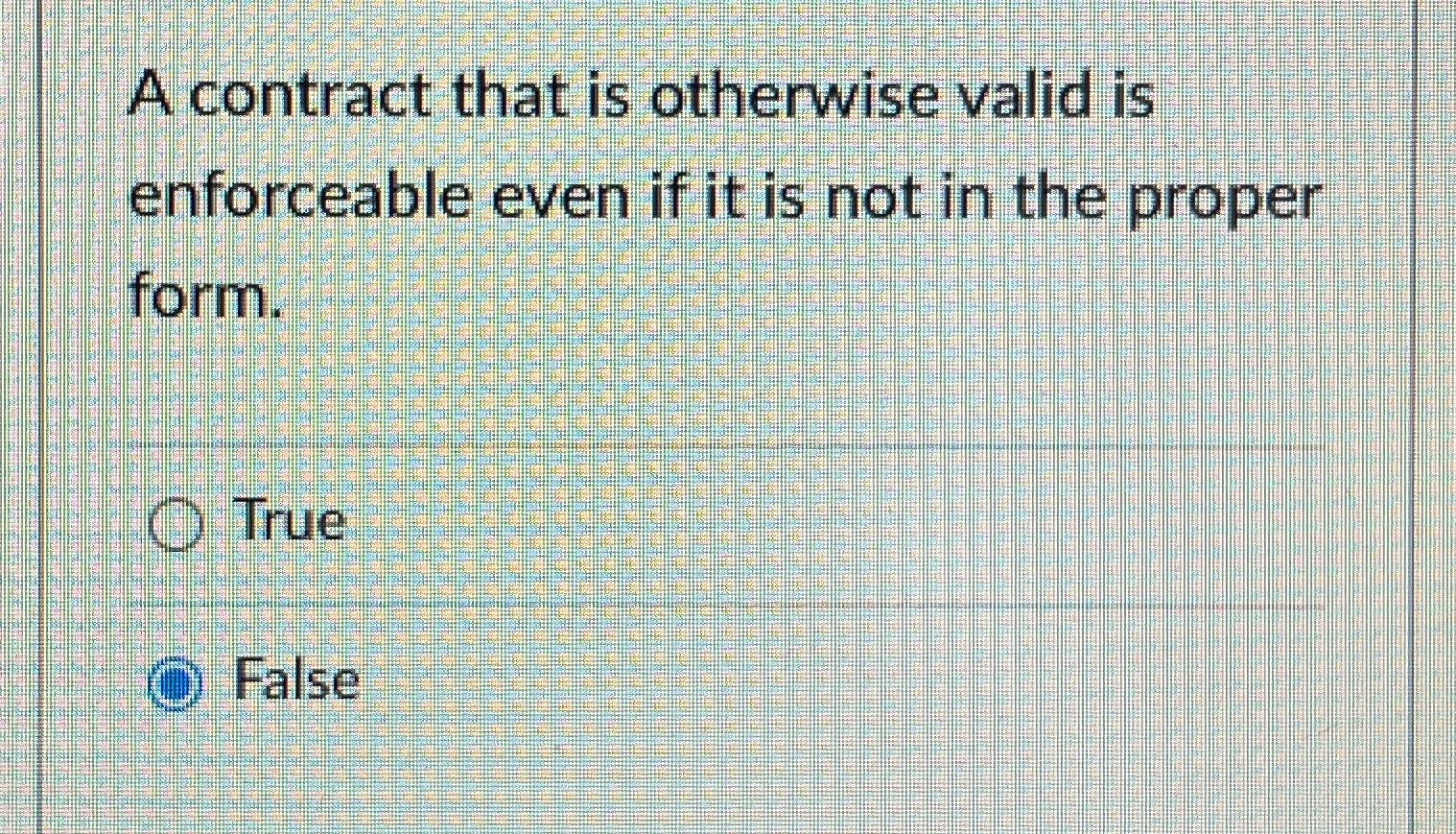 Solved A contract that is otherwise valid is enforceable | Chegg.com