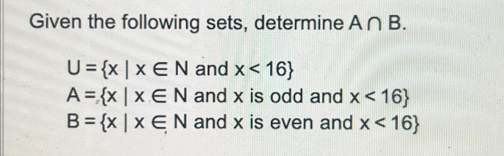 Solved Given the following sets, determine A∩B.U={x|xinN | Chegg.com