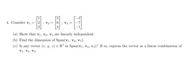 Solved 4. Consider v1=⎣⎡123⎦⎤,v2=⎣⎡564⎦⎤,v3=⎣⎡−3−7−1⎦⎤ (a) | Chegg.com