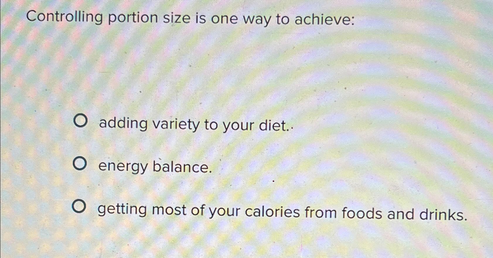 Solved Controlling portion size is one way to achieve:adding | Chegg.com
