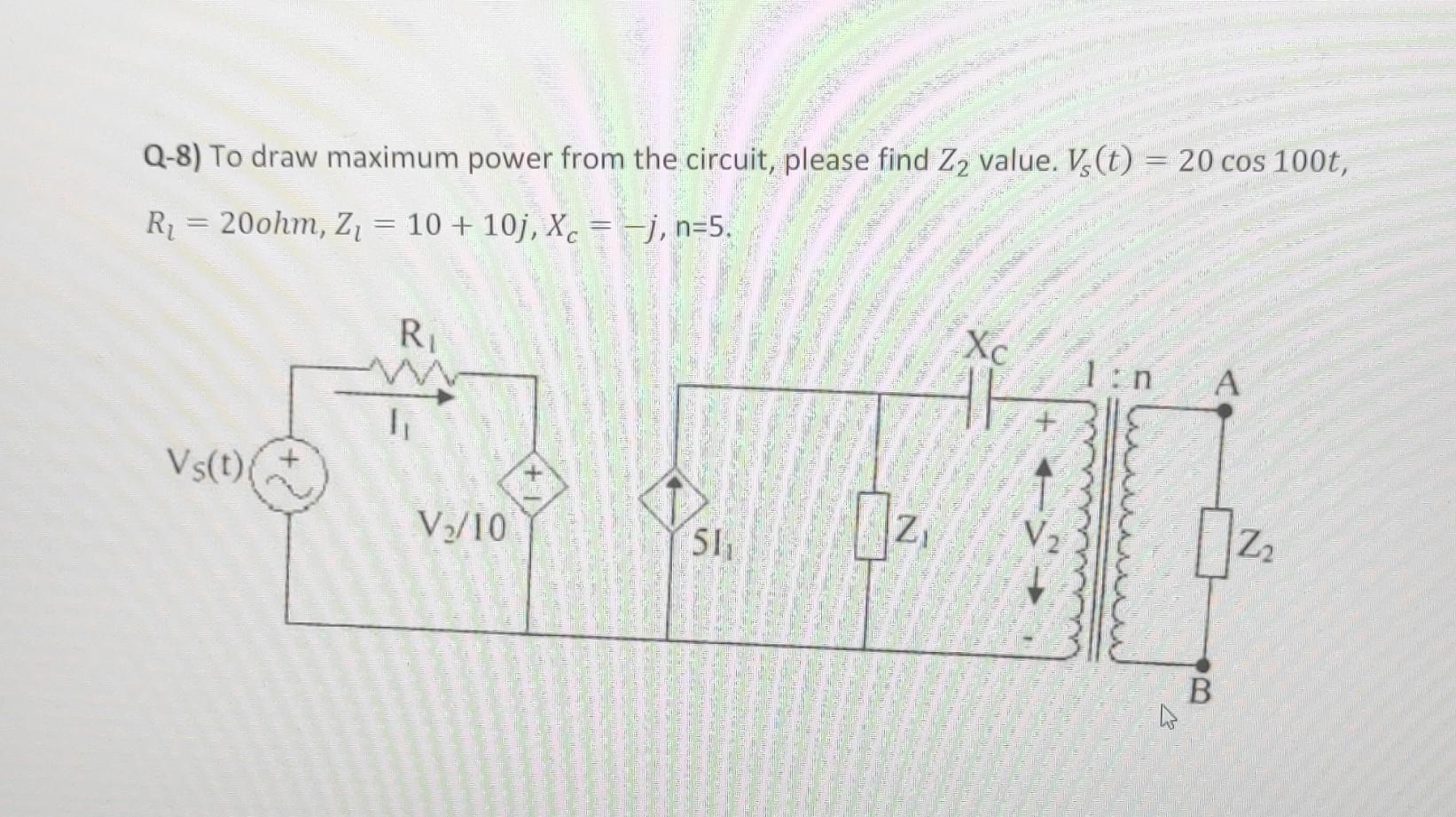 Solved Q-8) To draw maximum power from the circuit, please | Chegg.com