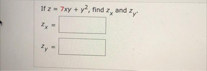 Solved If z = 7xy + y2, find zand + 2x and Zy Zx = = = Az | Chegg.com