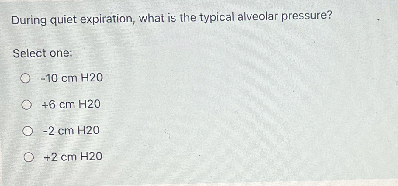 Solved During quiet expiration, what is the typical alveolar | Chegg.com