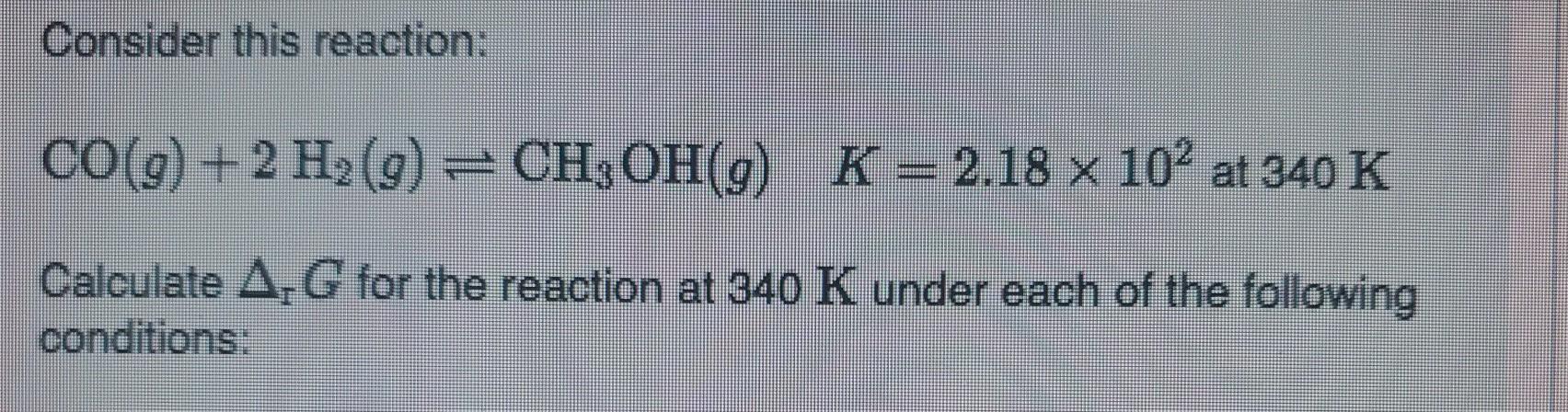Solved Consider this reaction: CO(g) + 2 H2(g) = CH3OH(9) K | Chegg.com