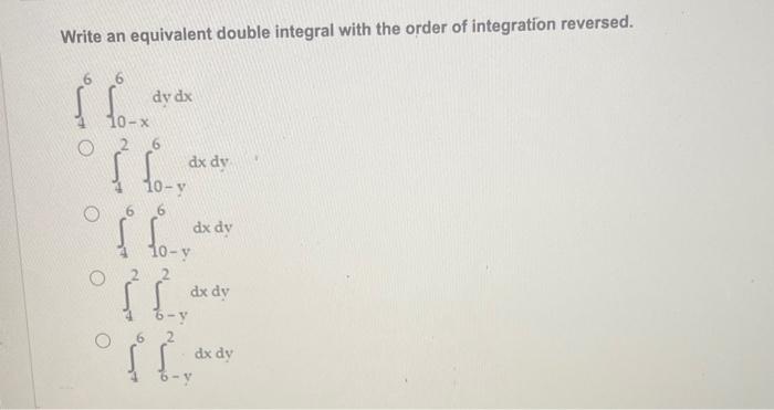 Solved Write an equivalent double integral with the order of | Chegg.com